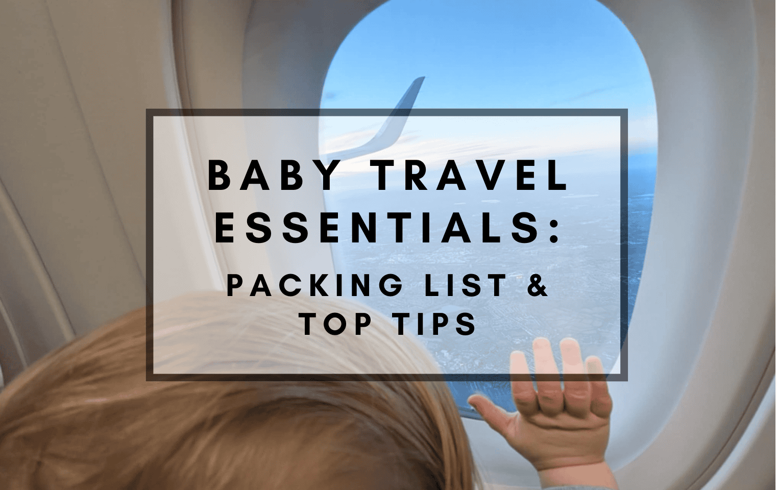 Baby Travel Essentials: Packing List & Top Tips